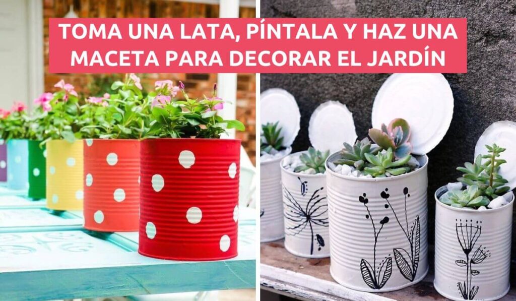 LAS LATAS SON PERFECTAS PARA HACER HERMOSAS MACETAS PARA DECORAR EL ...