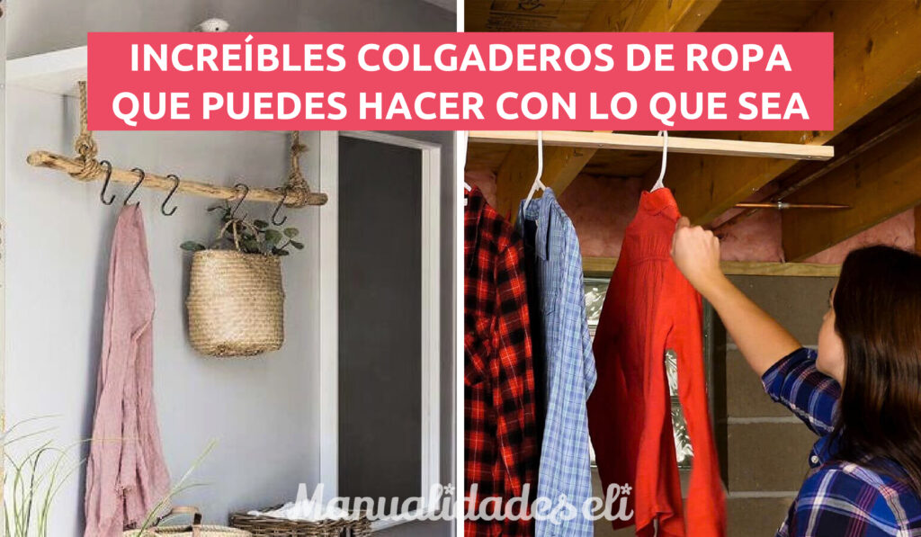 ÚTILES IDEAS DE COLGADEROS DE ROPA QUE PUEDES HACER CON LO QUE SEA ...