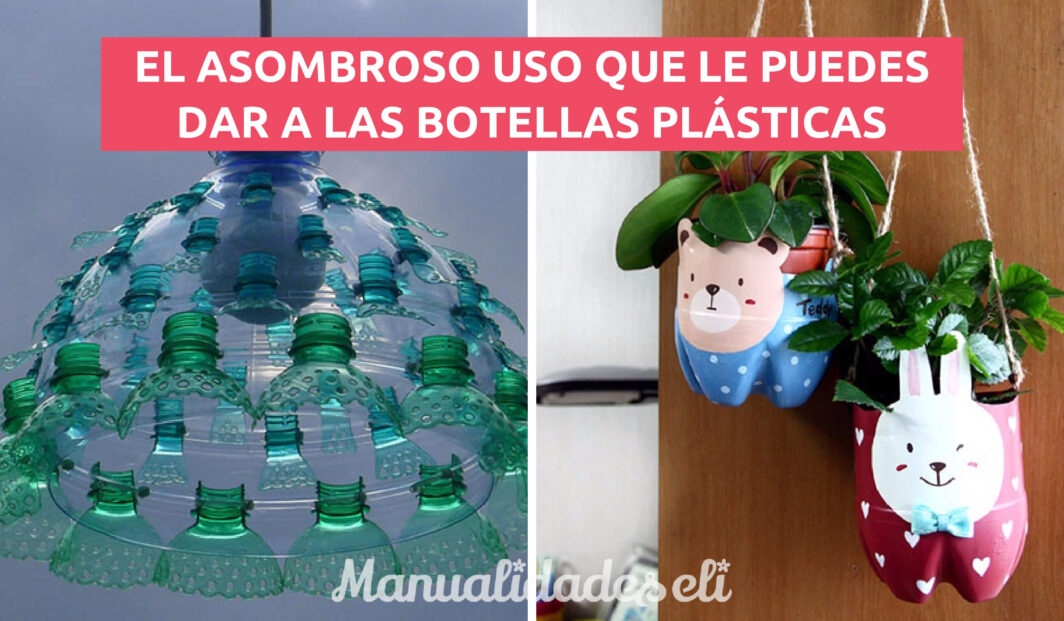 ASOMBROSAS IDEAS DE COSAS QUE PUEDES HACER CON BOTELLAS PLÁSTICAS ...
