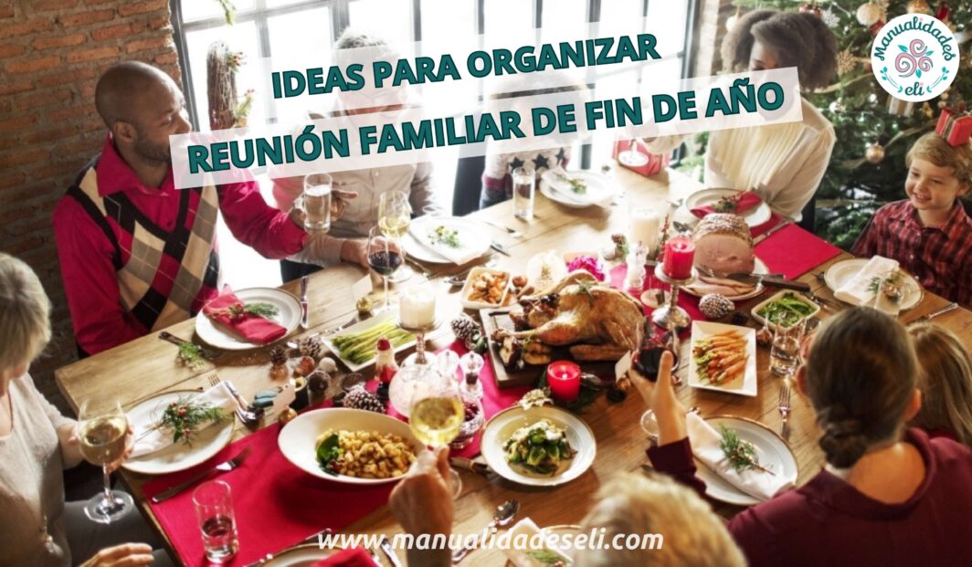 Ideas Para Organizar Reunión Familiar De Fin De Año En Casa ...